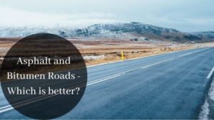 Asphalt vs. Bitumen Roads: Which is Better?